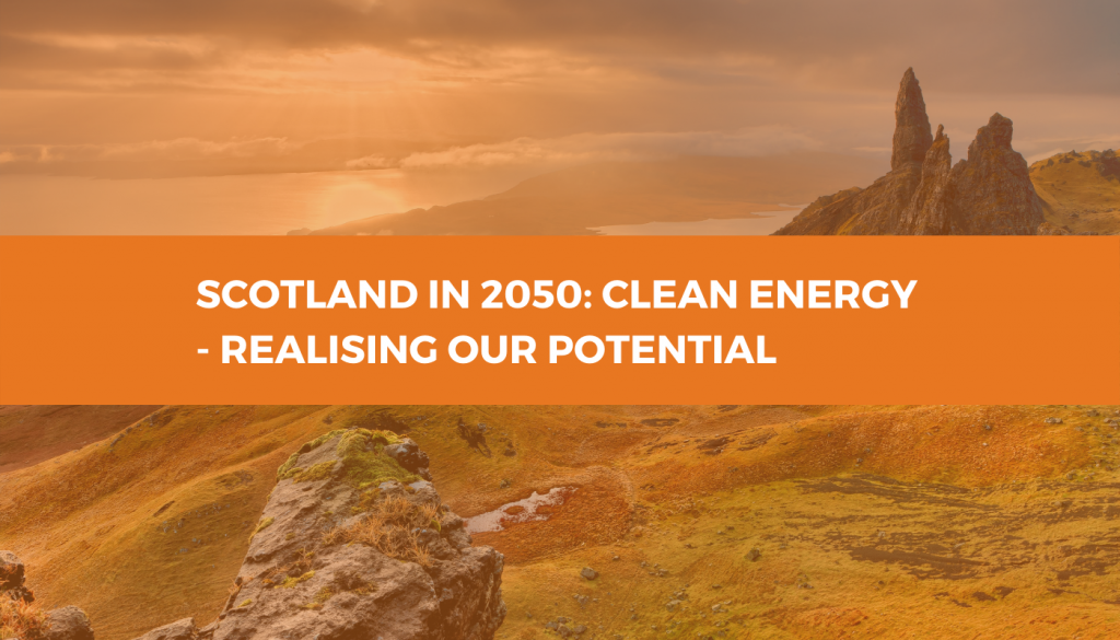 Scotland in 2050: Clean Energy – realising our potential, domestically ...